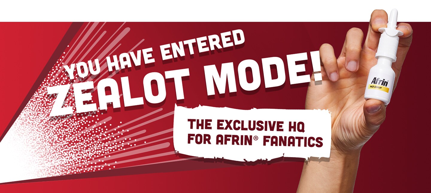 You Have Entered Zealot Mode! The HQ for Afrin® Fanatics